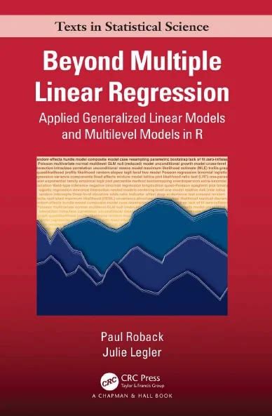 Beyond Multiple Linear Regression Applied Generalized Linear Models And Multilevel Models In R