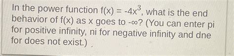 Solved In The Power Function Fx 4x3 ﻿what Is The End