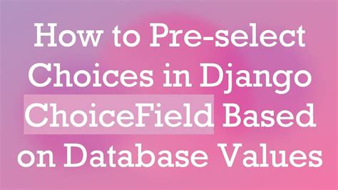 How To Pre Select Choices In Django Choicefield Based On Database