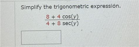 Solved Simplify The Trigonometric