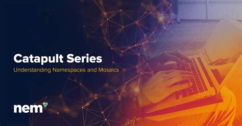 Nem Catapult Understanding Namespaces And Mosaics Coin Explorers