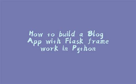 How To Build A Blog App With Flask Framework In Python 拾光赋