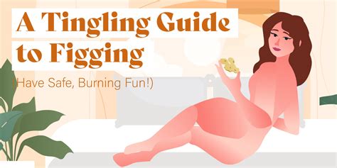 A Tingling Guide To Figging Have Safe Burning Fun