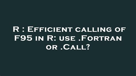 R Efficient Calling Of F95 In R Use Fortran Or Call Youtube