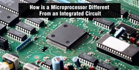 How Is A Microprocessor Different From An Integrated Circuit