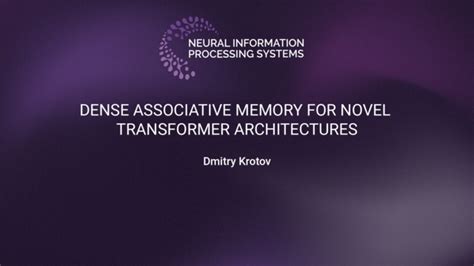 Dmitry Krotov · Dense Associative Memory For Novel Transformer Architectures · Slideslive