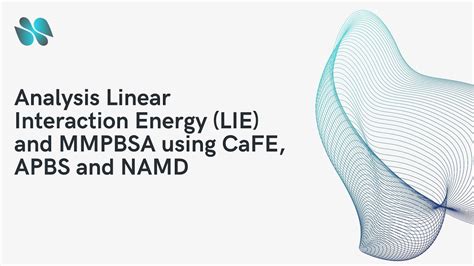 Analysis Linear Interaction Energy Lie And Mmpbsa Using Cafe And Namd