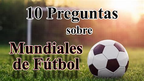 10 Preguntas Sobre Mundiales De Fútbol Youtube
