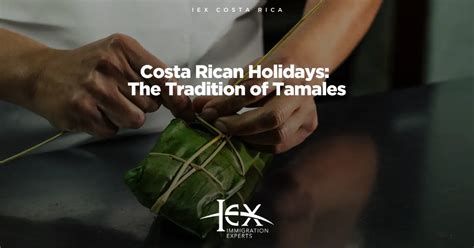The Heart Of Costa Rican Holidays The Tradition Of Tamales Iex Costa