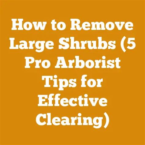 How To Remove Large Shrubs Pro Arborist Tips For Effective Clearing