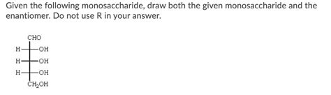 Solved Given The Following Monosaccharide Draw Both The Chegg Com