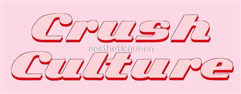 Crush Culture Design By Aestheticqueen Redbubble