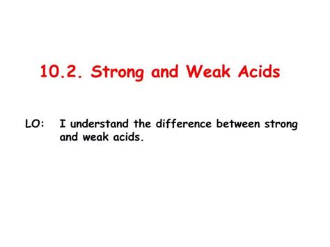 PPT 10 2 Strong And Weak Acids PowerPoint Presentation Free Download ID 1115822