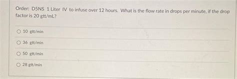 Solved Order D5ns 1 Liter Iv To Infuse Over 12 Hours What
