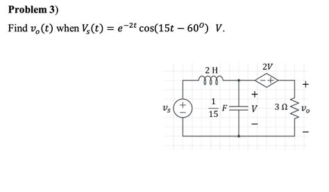 Solved Problem Find Vo T When Vs T E Tcos T V Chegg Com