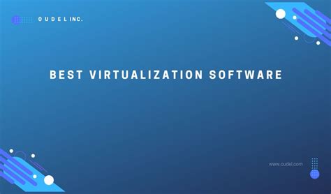 Best Virtualization Software Choice Is Your Oudel Inc