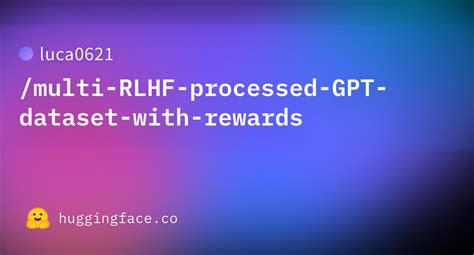 Luca Multi RLHF Processed GPT Dataset With Rewards Datasets At Hugging Face