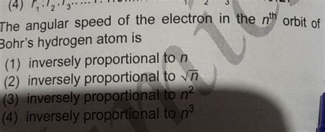 The Angular Speed Of The Electron In The Nth Orbit Of Bohrs Hydrogen At
