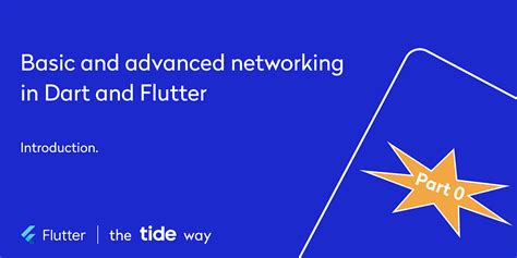 Basic And Advanced Networking In Dart And Flutter — The Tide Way Part 0 Introduction By