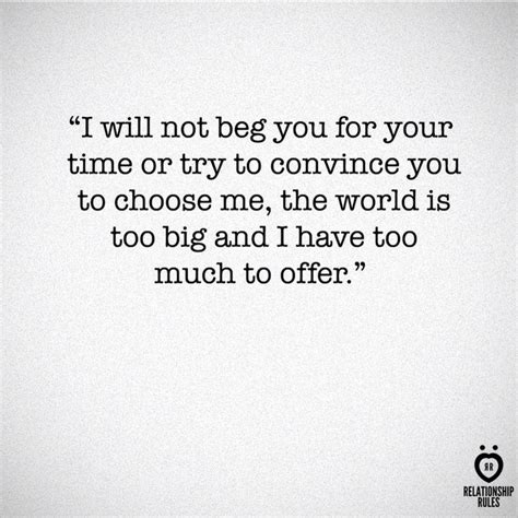 I Will Not Beg For Your Time And Convince You To Choose Me Anymore