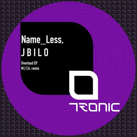 Nameless J B I L O Overload Ep Tronic Music And Downloads On Beatport