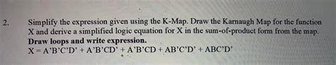 Solved Simplify The Expression Given Using The K Map Chegg Com