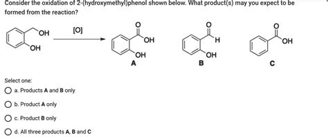 Consider The Oxidation Of 2 Hydroxymethylphenol Shown Below What