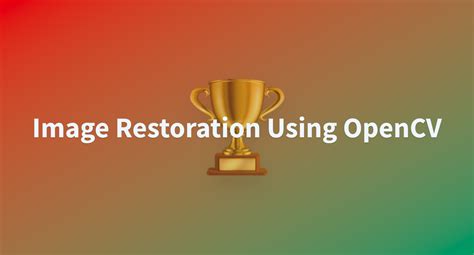 Image Restoration Using Opencv A Hugging Face Space By Opencvuniversity