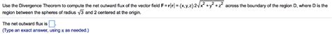 solved use the divergence theorem to compute the net outward