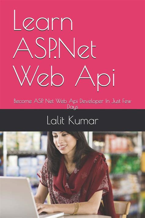 Learn ASP Net Web Api Become ASP Net Web Api Developer In Just Few Days Net Books Kumar