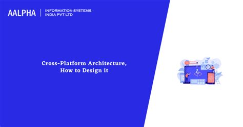 Cross Platform Architecture How To Design It Aalpha