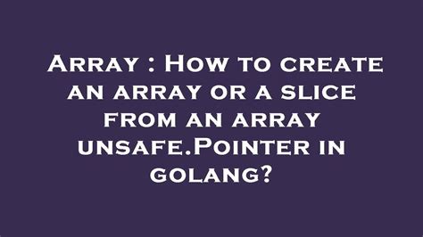 Array How To Create An Array Or A Slice From An Array Unsafepointer