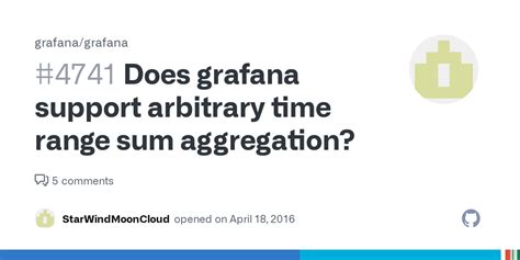 Does Grafana Support Arbitrary Time Range Sum Aggregation · Issue 4741 · Grafanagrafana · Github