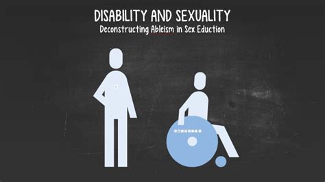 Disability And Sexuality Deconstructing Ableism Through Sex By Rebecca Rook On Prezi