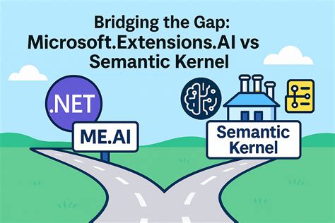 Bridging The Gap Microsoftextensionsai Vs Semantic Kernel By