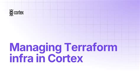 Managing Terraform Infra In Cortex Cortex