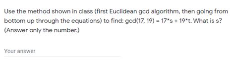 Solved Use The Method Shown In Class First Euclidean Gcd Chegg