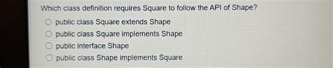 Solved Which Class Definition Requires Square To Follow The