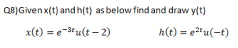 Solved Q8 Givenx T And H T As Below Find And Draw Y T Chegg Com