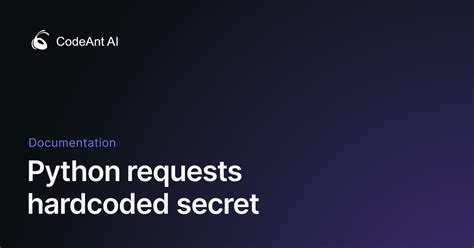 Python Requests Hardcoded Secret Codeant Ai