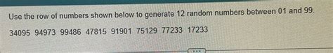 [solved] use the row of numbers shown below to generate 12 random numbers course hero