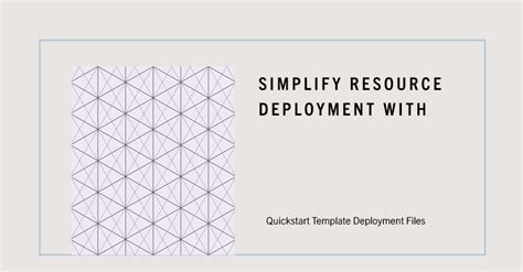 Simplify Resource Deployment With Quickstart Template Deployment Files