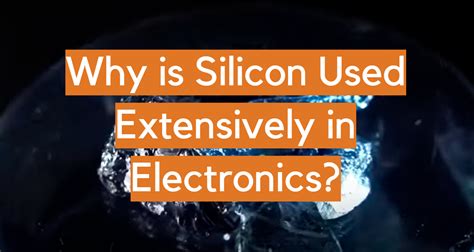Why Is Silicon Used Extensively In Electronics Electronicshacks