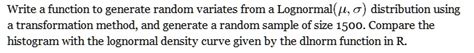Write A Function To Generate Random Variates From A Lognormal Distribution Using A