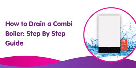 How To Drain A Combi Boiler Advice On Draining The System