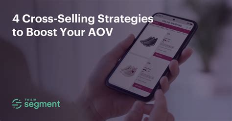 4 Cross Selling Strategies To Boost Your AOV Twilio Segment