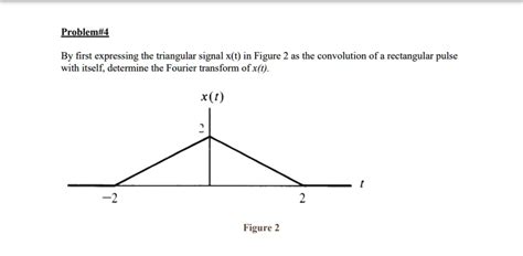 solved problem 4 by first expressing the triangular signal x t in