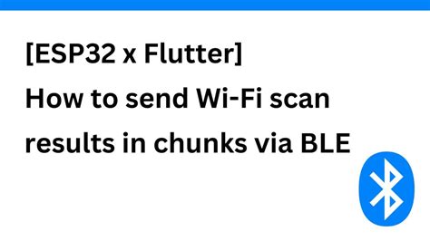 Esp32 X Flutter How To Send Wi Fi Scan Results In Chunks Via Ble Kazulog
