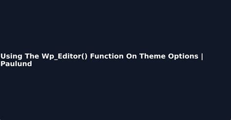 Using The Wpeditor Function On Theme Options Paulund