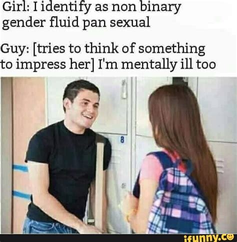 Girl Identify As Non Binary Gender Fluid Pan Sexual Guy [tries To Think Of Something To